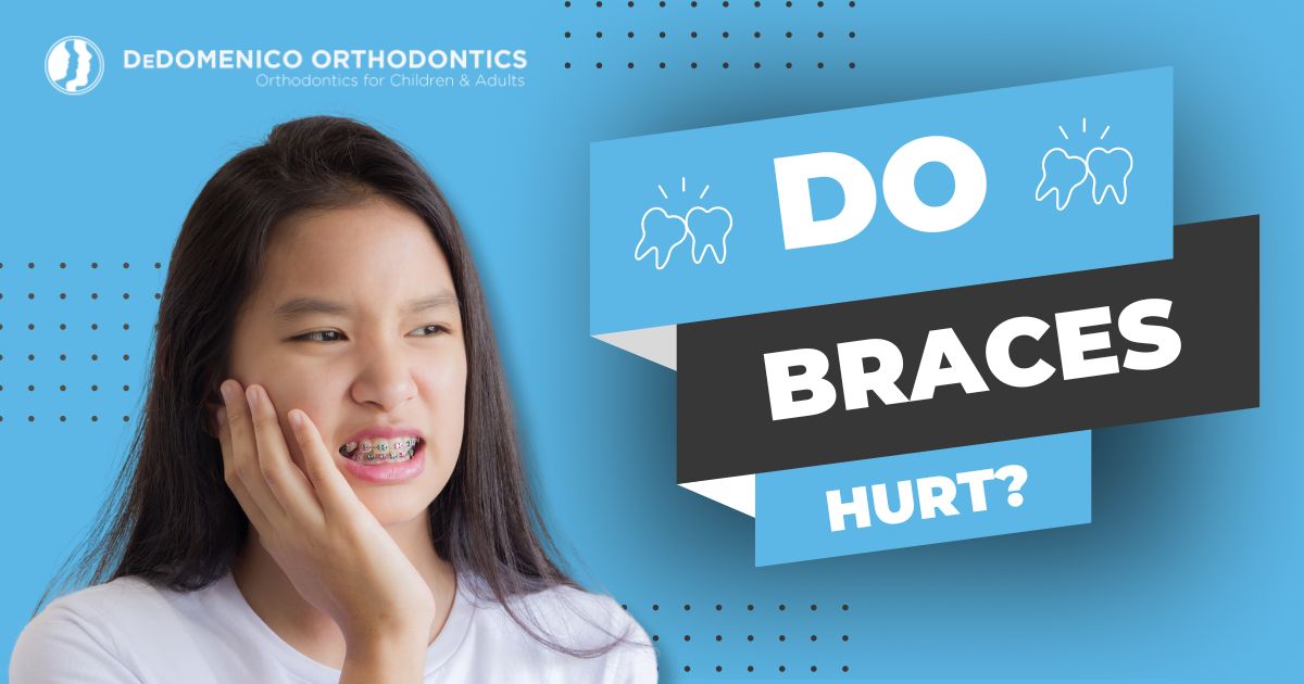 Do Braces Hurt At Dedomenico Orthodontics